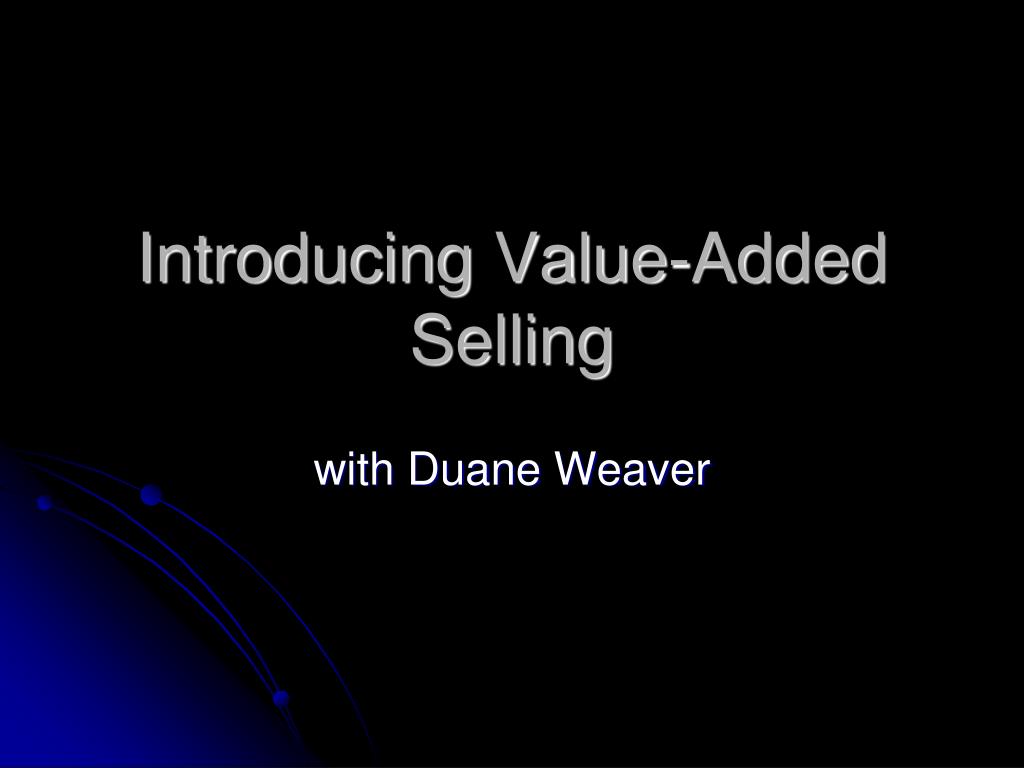 PPT - Introducing Value-Added Selling PowerPoint Presentation, free ...