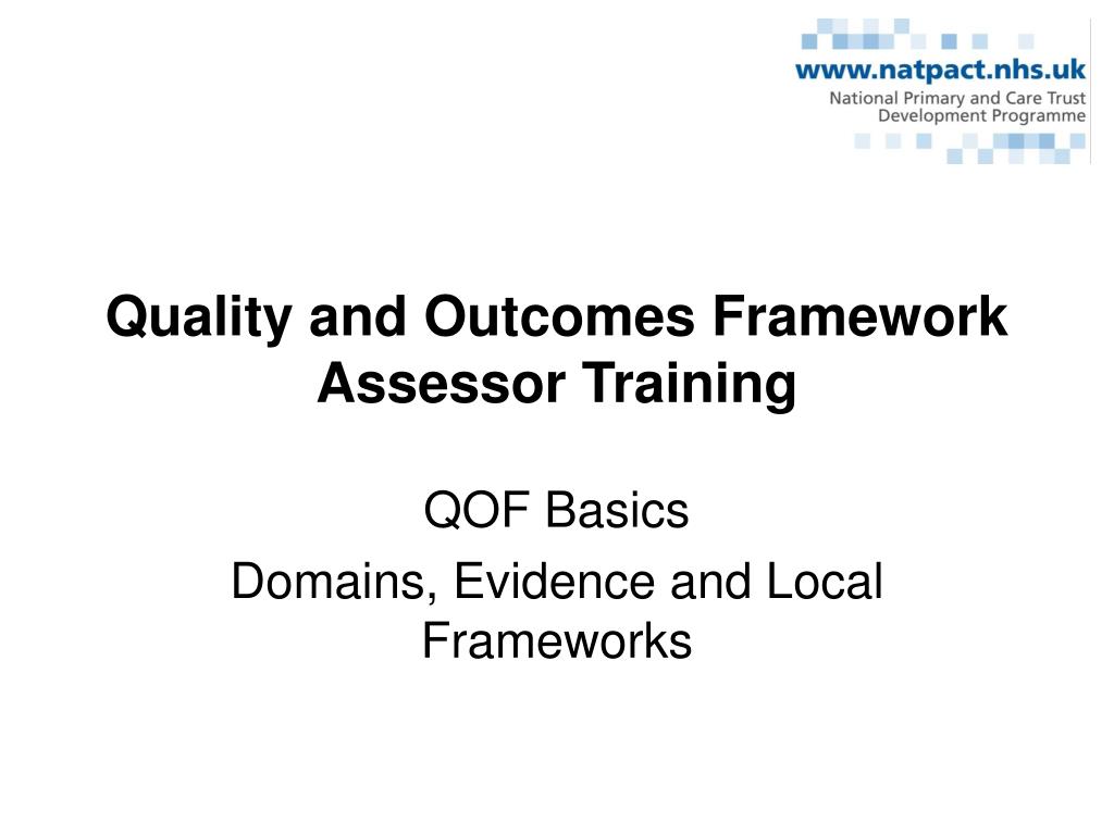PPT - Quality and Outcomes Framework Assessor Training PowerPoint ...