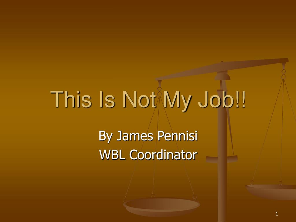PPT - This Is Not My Job!! PowerPoint Presentation, free download - ID ...