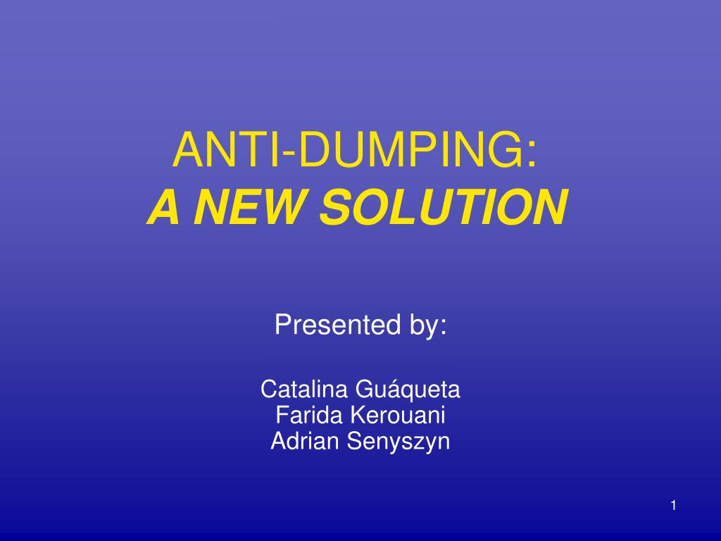 PPT - ANTI-DUMPING: A NEW SOLUTION PowerPoint Presentation, free ...