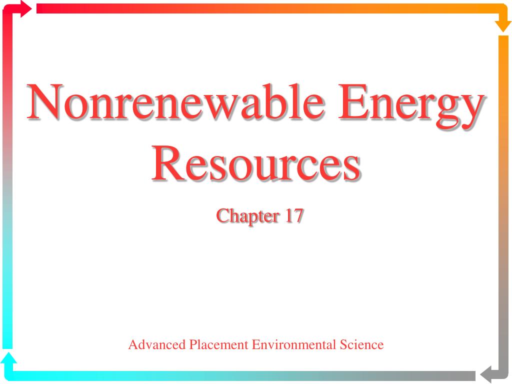 PPT - Nonrenewable Energy Resources Chapter 17 PowerPoint Presentation ...