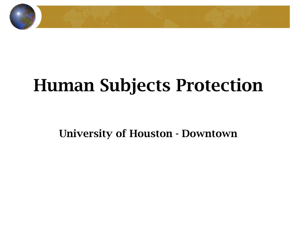 PPT - Human Subjects Protection University of Houston - Downtown ...