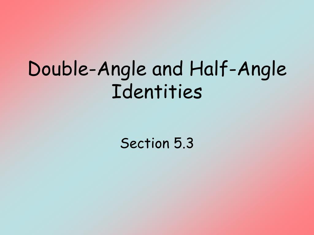 PPT - Double-Angle and Half-Angle Identities PowerPoint Presentation ...