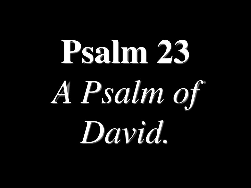 PPT - Psalm 23 A Psalm of David. PowerPoint Presentation, free download ...