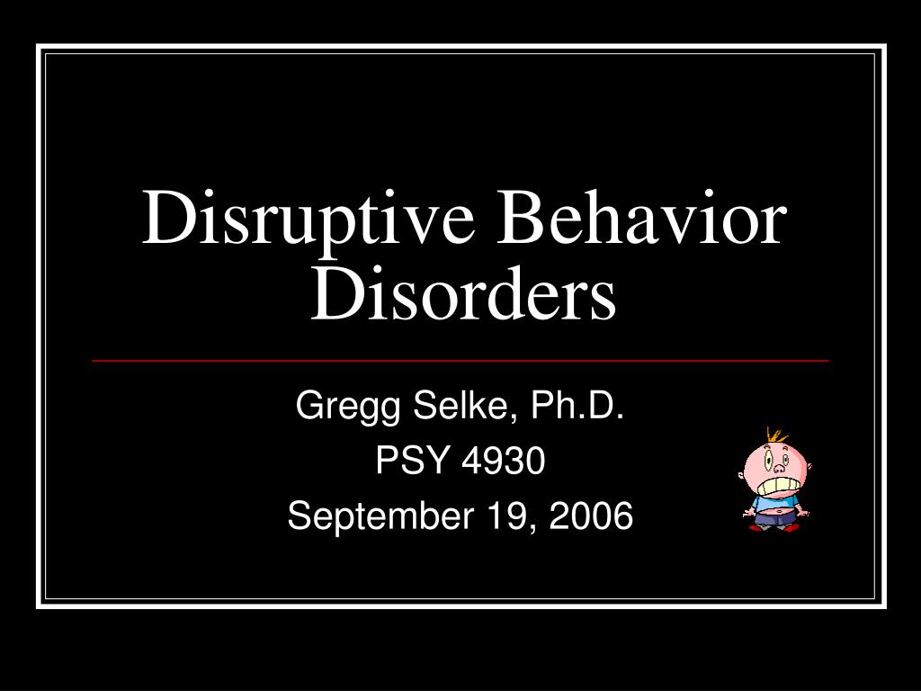 PPT - Disruptive Behavior Disorders PowerPoint Presentation, free ...