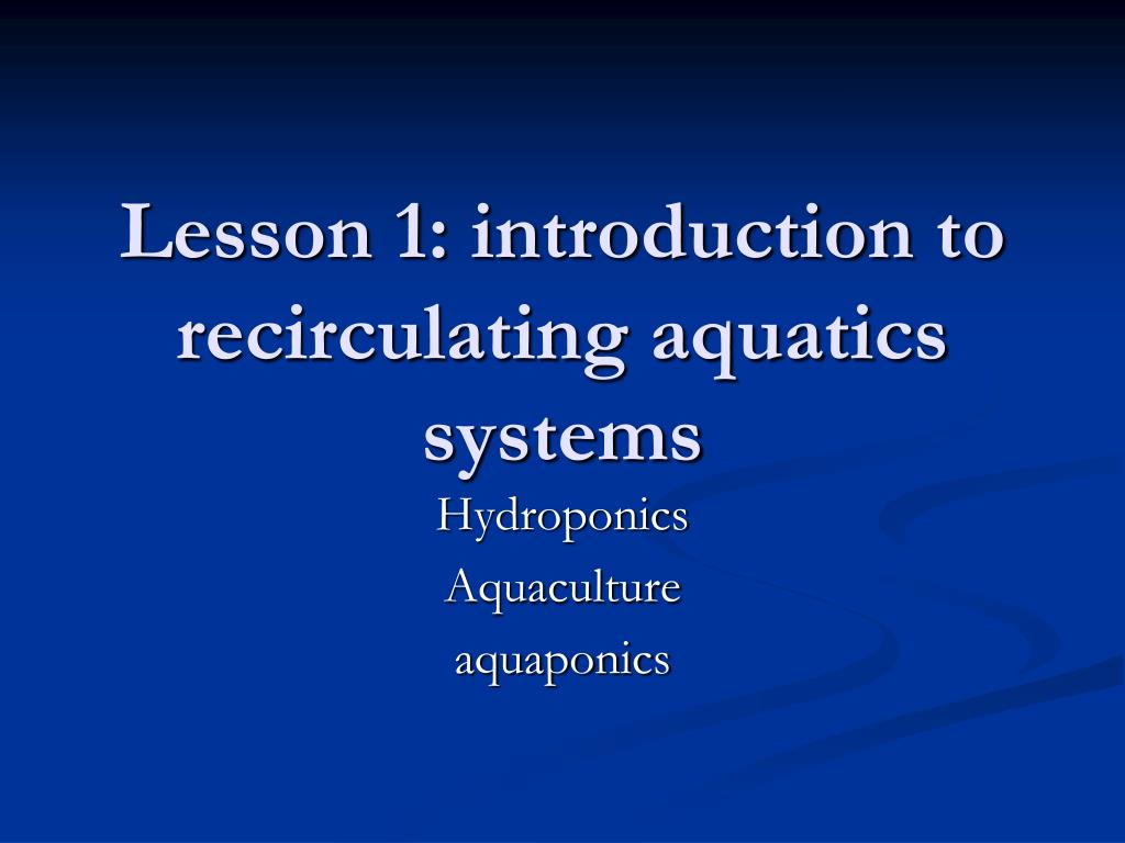 PPT - Lesson 1: introduction to recirculating aquatics systems ...