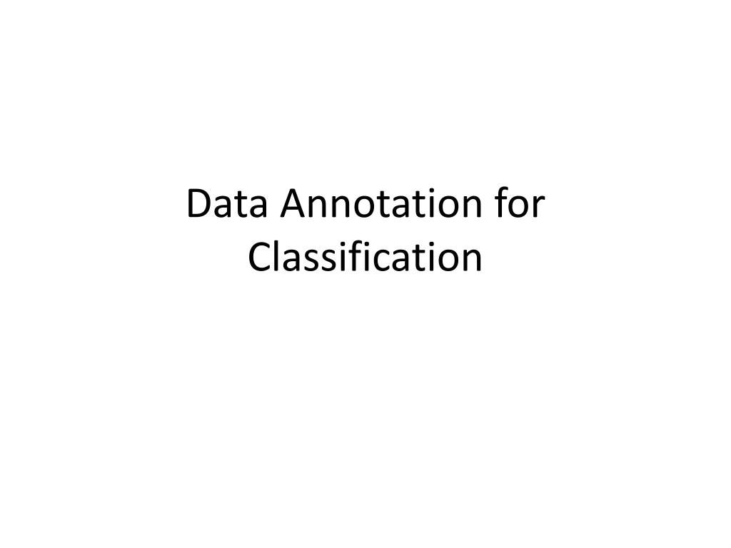 PPT - Data Annotation for Classification PowerPoint Presentation, free ...