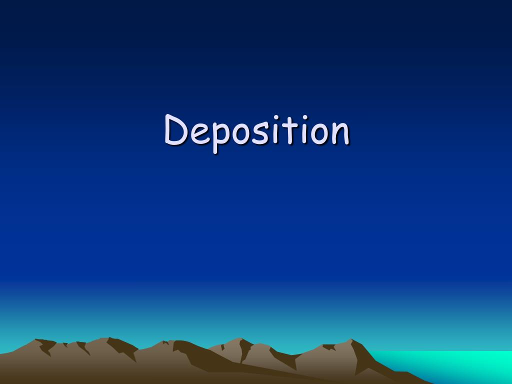 PPT - Deposition PowerPoint Presentation, free download - ID:1204575