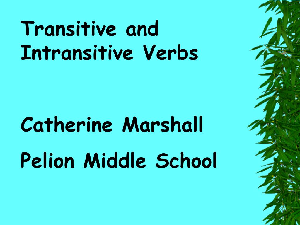 PPT - Transitive and Intransitive Verbs Catherine Marshall Pelion ...