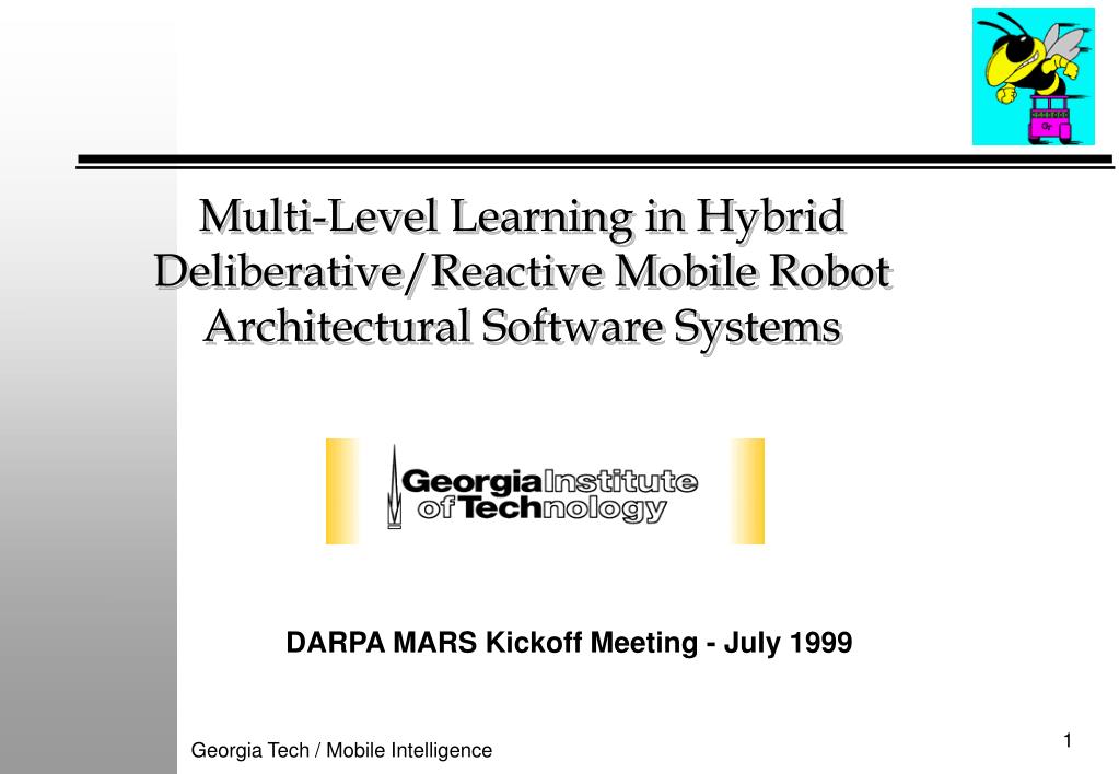 PPT - Multi-Level Learning in Hybrid Deliberative/Reactive Mobile Robot Architectural Software ...