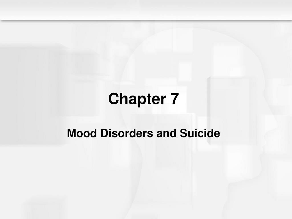PPT - Chapter 7 Mood Disorders and Suicide PowerPoint Presentation ...
