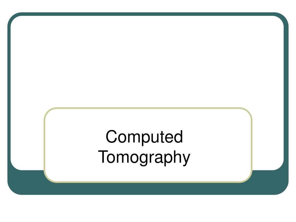 PPT - Computed Tomography PowerPoint Presentation, free download - ID ...