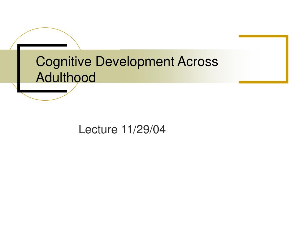 PPT - Cognitive Development Across Adulthood PowerPoint Presentation ...