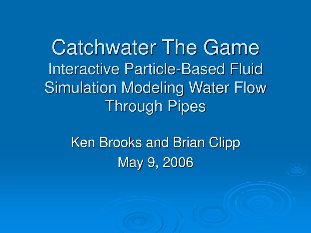 PPT - Catchwater The Game Interactive Particle-Based Fluid Simulation ...
