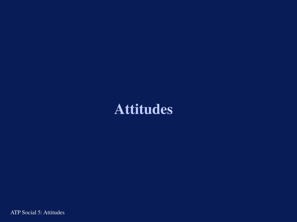 PPT - Attitudes PowerPoint Presentation, free download - ID:1217892