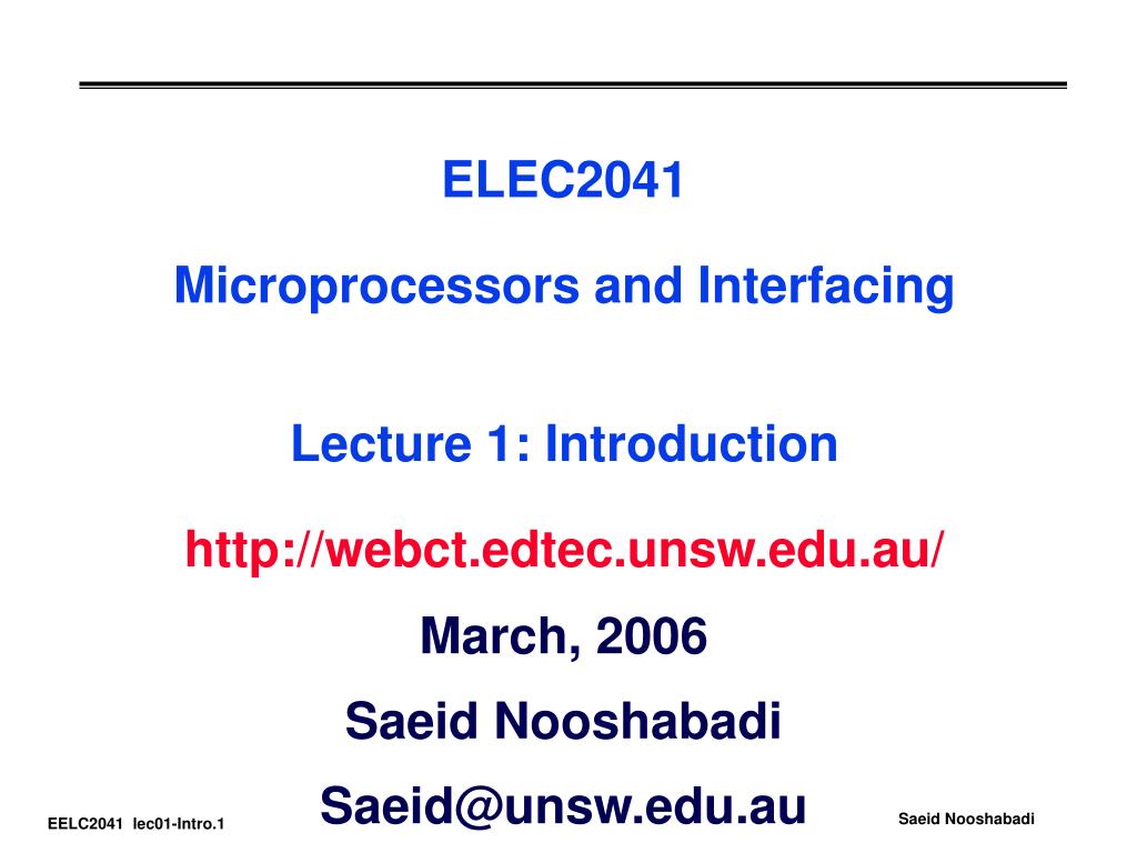 PPT - ELEC2041 Microprocessors and Interfacing Lecture 1: Introduction http://webct.edtec.unsw ...
