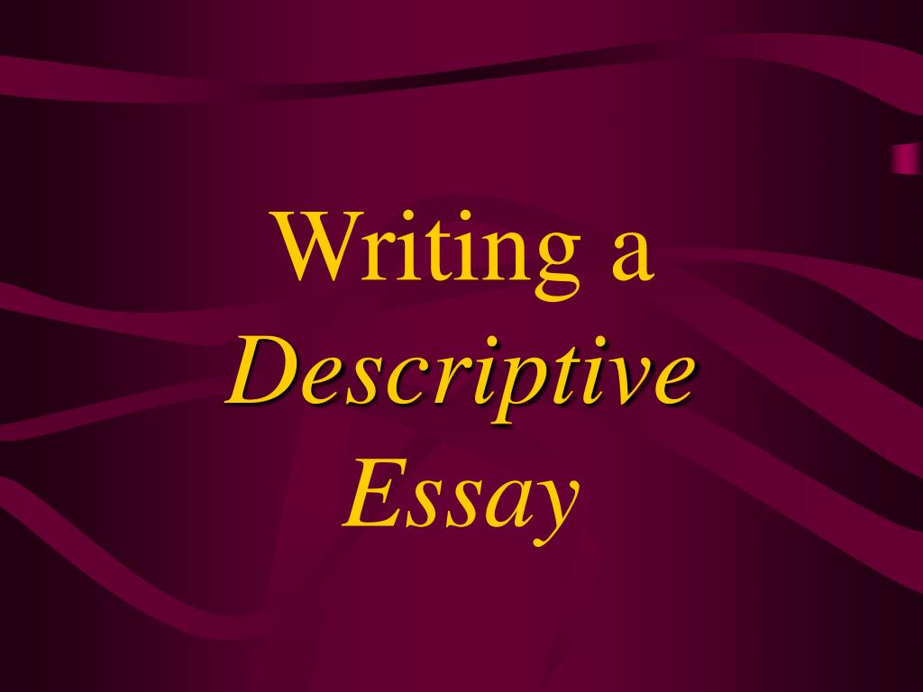 PPT - Writing a Descriptive Essay PowerPoint Presentation, free ...