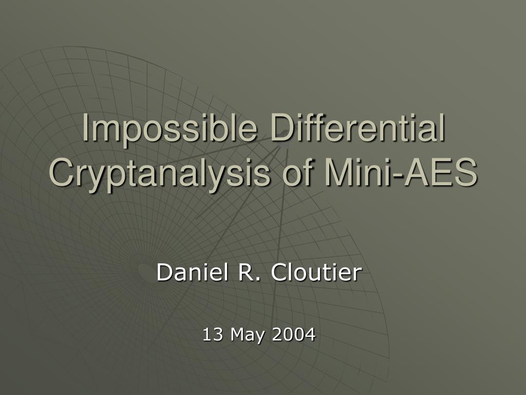 PPT - Impossible Differential Cryptanalysis of Mini-AES PowerPoint Presentation - ID:1224834