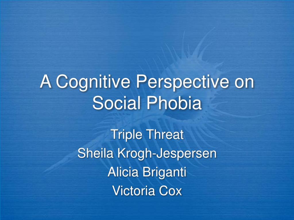 PPT - A Cognitive Perspective on Social Phobia PowerPoint Presentation ...