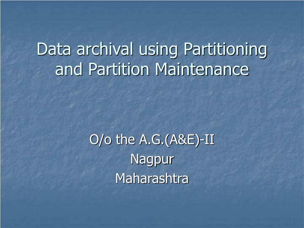 PPT - Data archival using Partitioning and Partition Maintenance ...