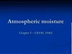 PPT - Chapter 6 Introduction to Atmospheric Moisture PowerPoint ...