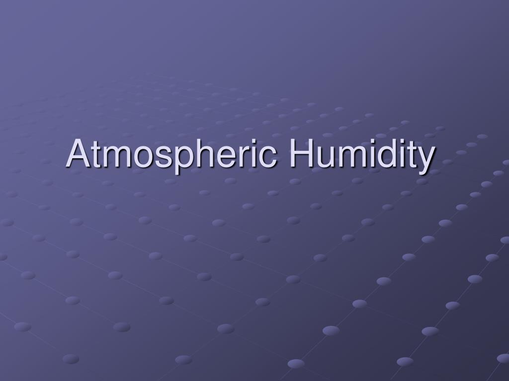 PPT - Atmospheric Humidity PowerPoint Presentation, free download - ID ...