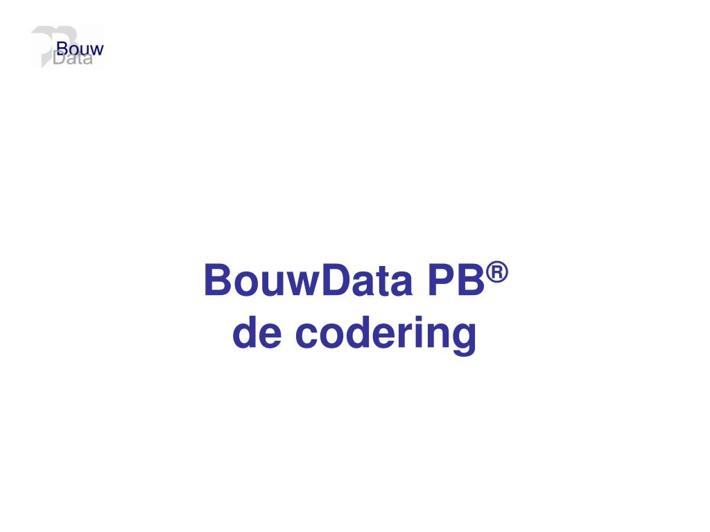 PPT - BouwData PB ® de codering PowerPoint Presentation, free download ...