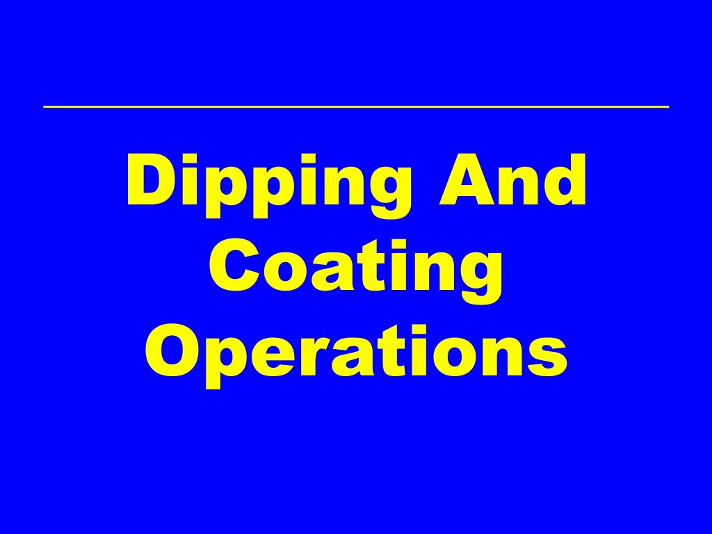PPT - Dipping And Coating Operations PowerPoint Presentation, free ...