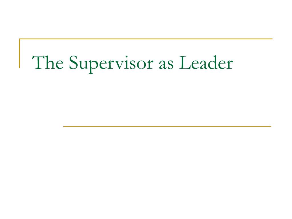 PPT - The Supervisor as Leader PowerPoint Presentation, free download ...