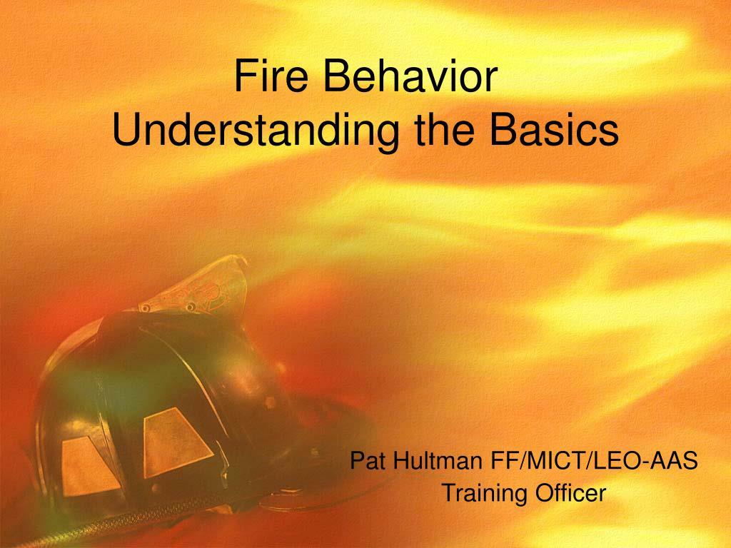 PPT - Fire Behavior Understanding the Basics PowerPoint Presentation ...