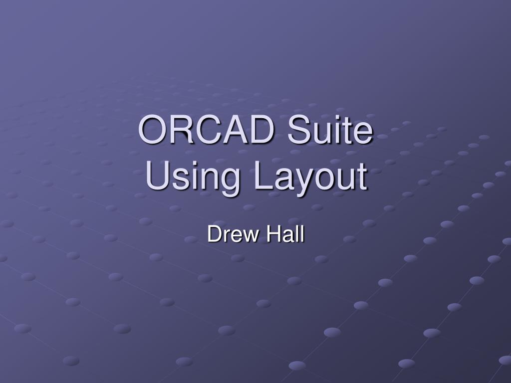 PPT - ORCAD Suite Using Layout PowerPoint Presentation, free download - ID:1228011