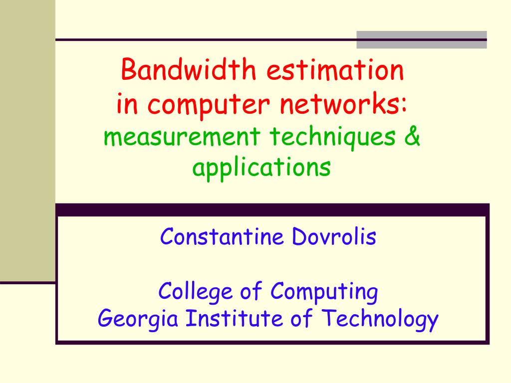 PPT - Bandwidth estimation in computer networks: measurement techniques & applications ...