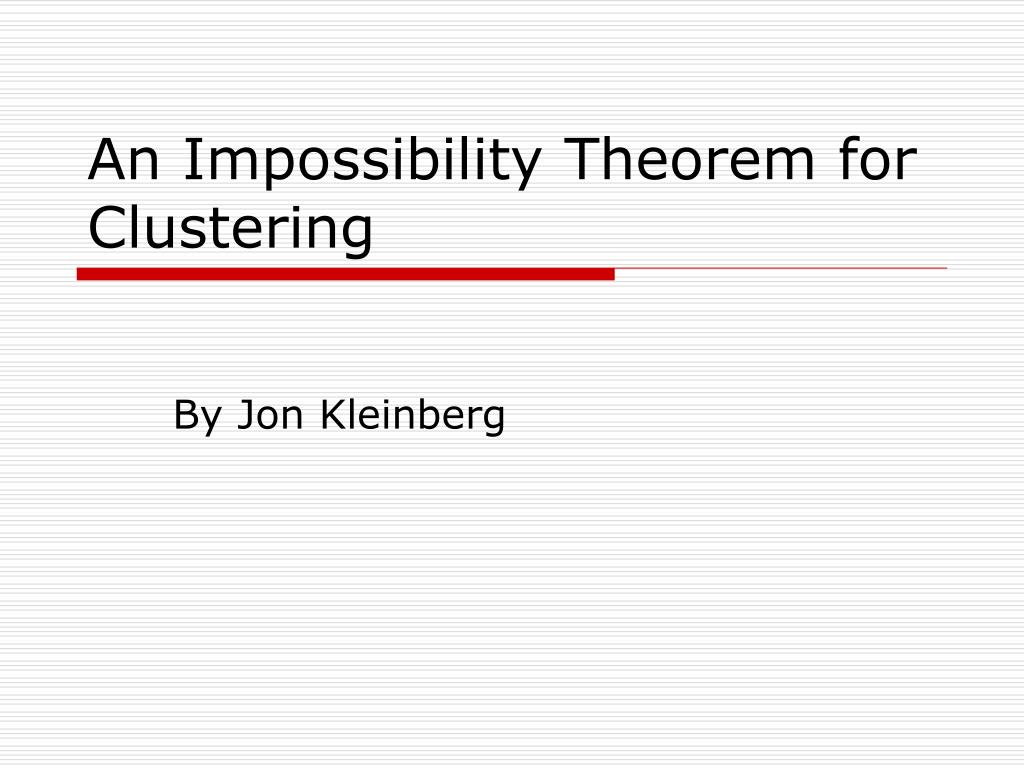 PPT - An Impossibility Theorem for Clustering PowerPoint Presentation ...