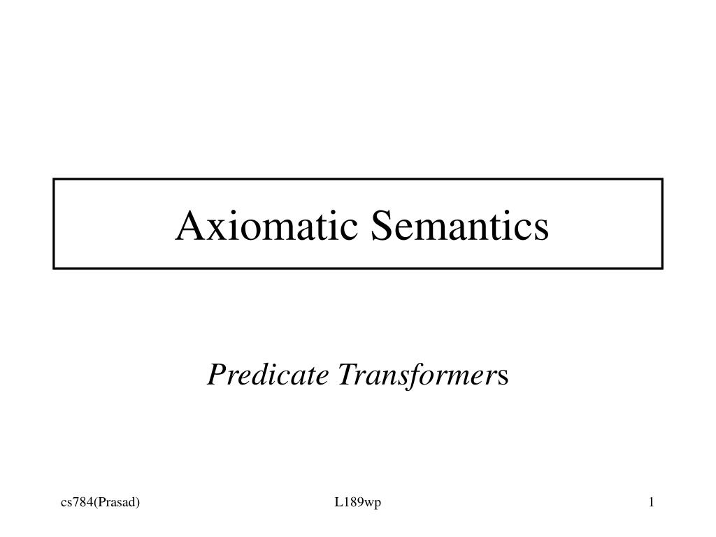 PPT - Axiomatic Semantics PowerPoint Presentation, free download - ID ...