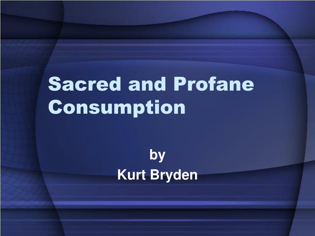 PPT - Sacred and Profane Consumption PowerPoint Presentation, free ...