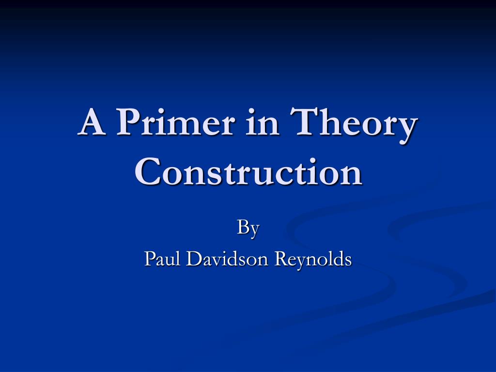 PPT - A Primer in Theory Construction PowerPoint Presentation, free ...