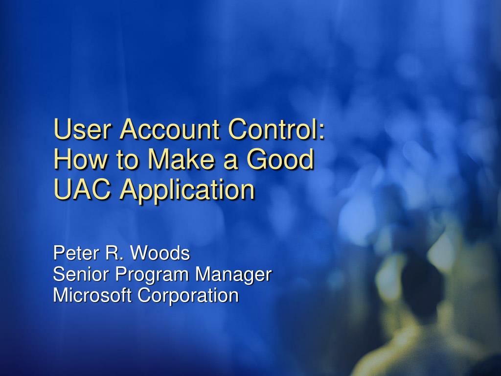 PPT - User Account Control: How to Make a Good UAC Application ...