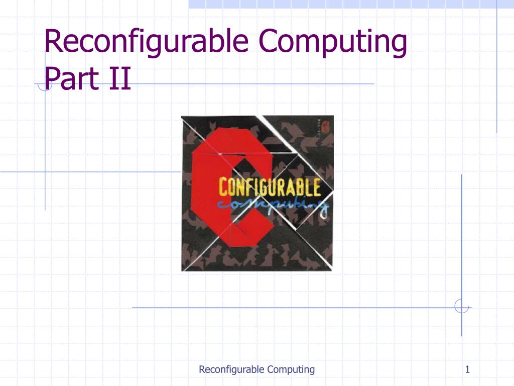 PPT - Reconfigurable Computing Part II PowerPoint Presentation, free ...