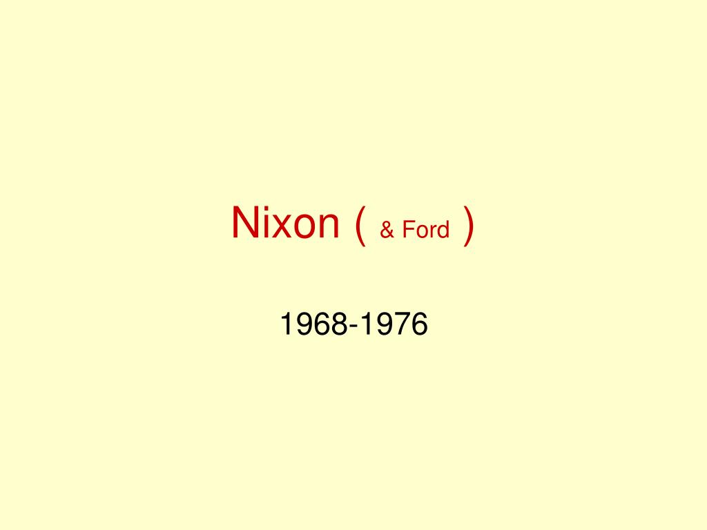 PPT - Nixon ( & Ford ) PowerPoint Presentation, free download - ID:1233165