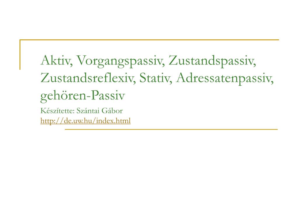 PPT - Aktiv, Vorgangspassiv, Zustandspassiv, Zustandsreflexiv, Stativ ...