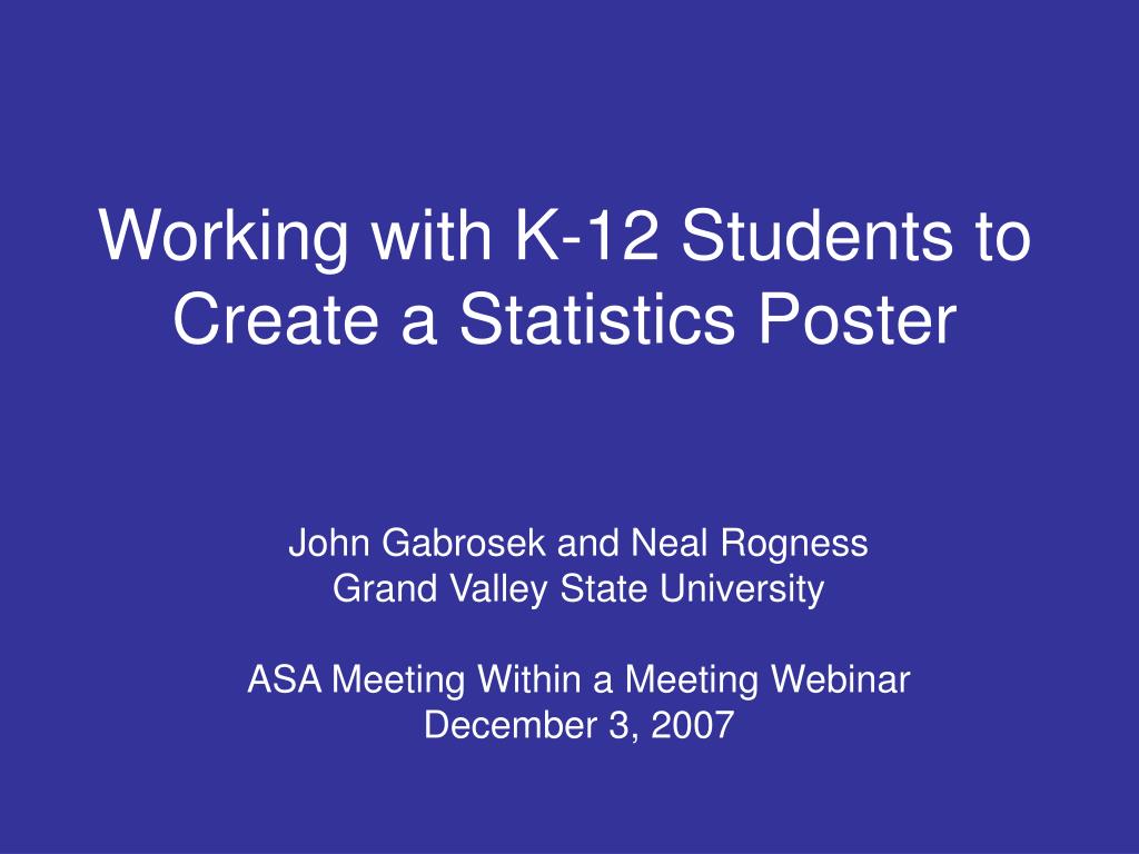 PPT - Working with K-12 Students to Create a Statistics Poster ...