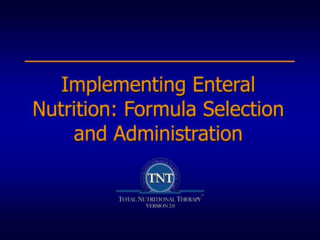PPT - Implementing Enteral Nutrition: Formula Selection and ...