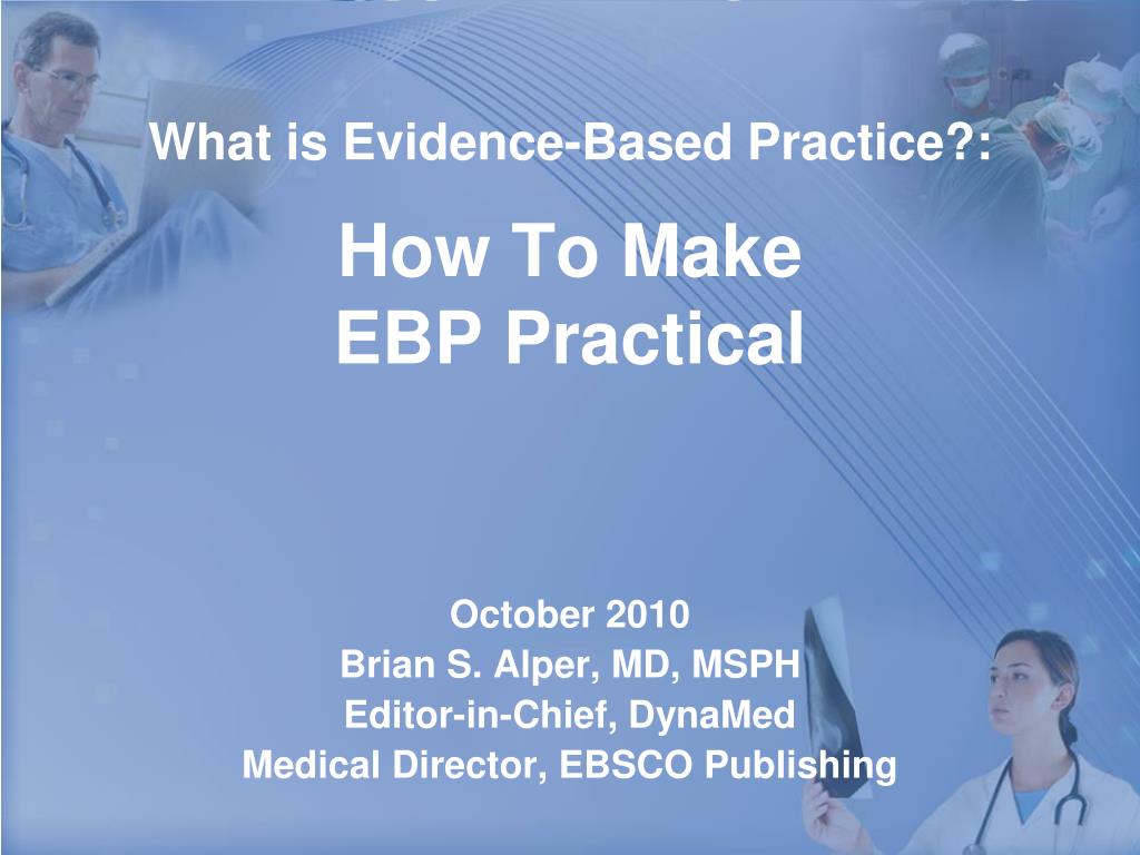PPT - What is Evidence-Based Practice?: How To Make EBP Practical PowerPoint Presentation - ID ...