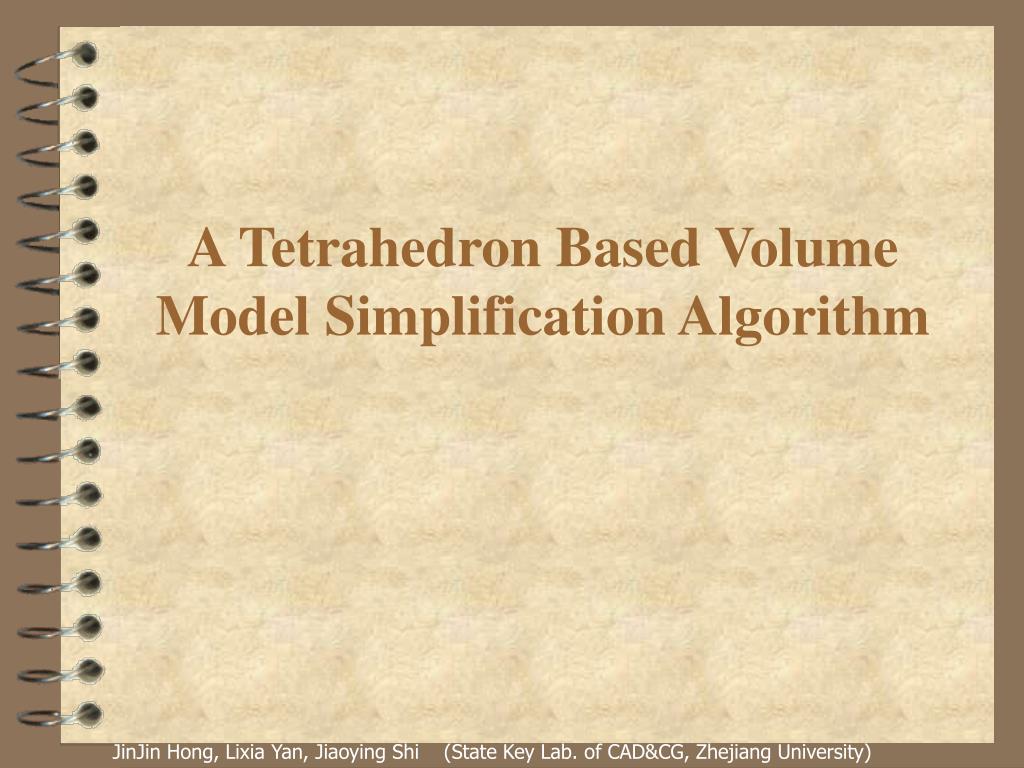 PPT - A Tetrahedron Based Volume Model Simplification Algorithm ...