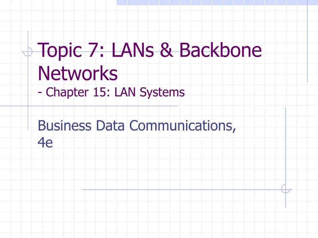 PPT - Topic 7: LANs & Backbone Networks - Chapter 15: LAN Systems ...