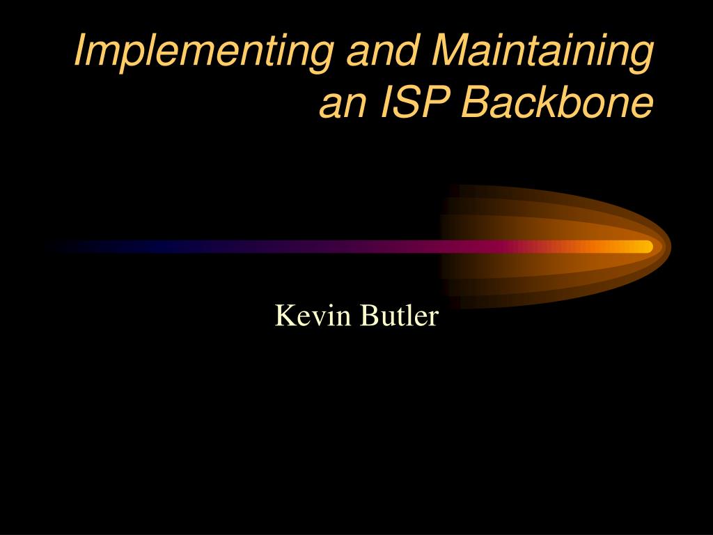 PPT - Implementing and Maintaining an ISP Backbone PowerPoint ...