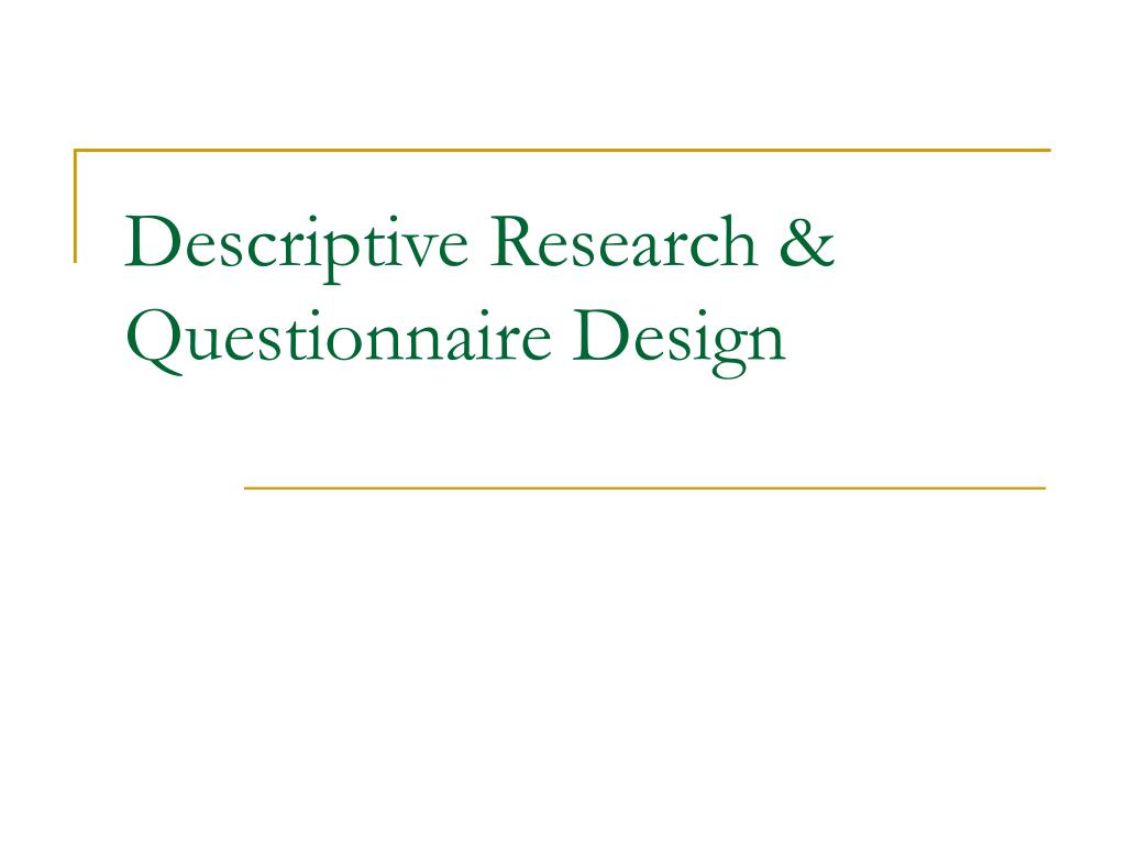 PPT - Descriptive Research & Questionnaire Design PowerPoint ...