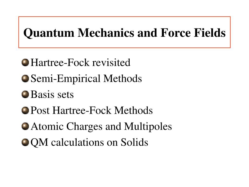 PPT - Quantum Mechanics and Force Fields: A Comprehensive Overview of ...