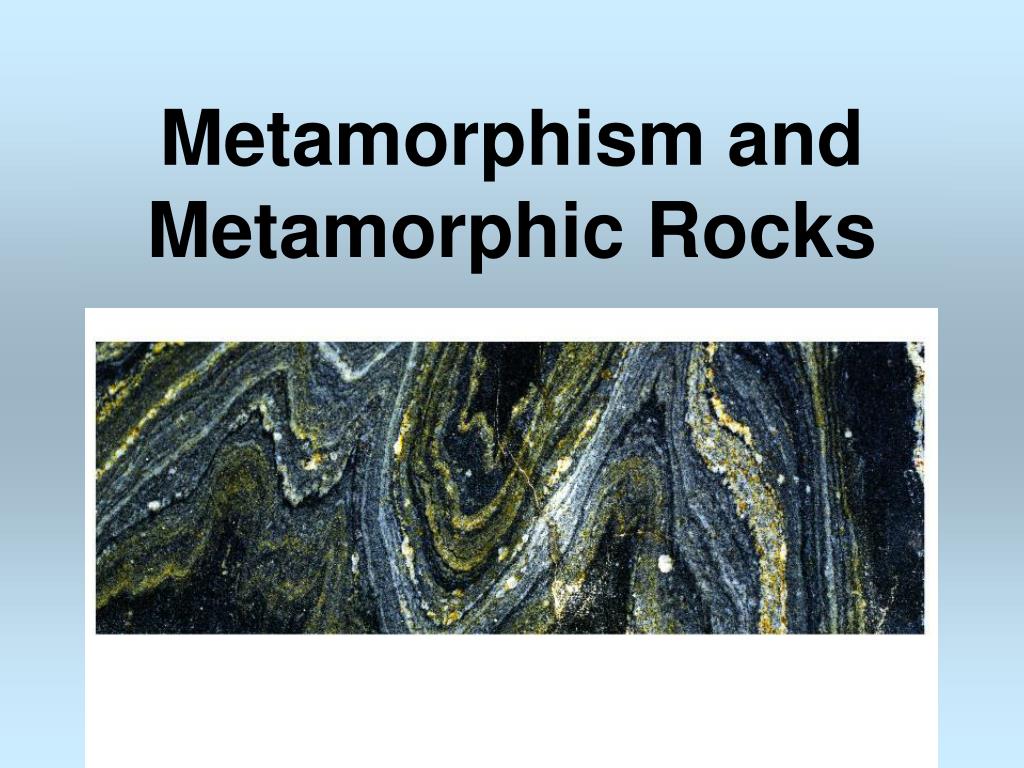 PPT - Metamorphism and Metamorphic Rocks PowerPoint Presentation, free ...