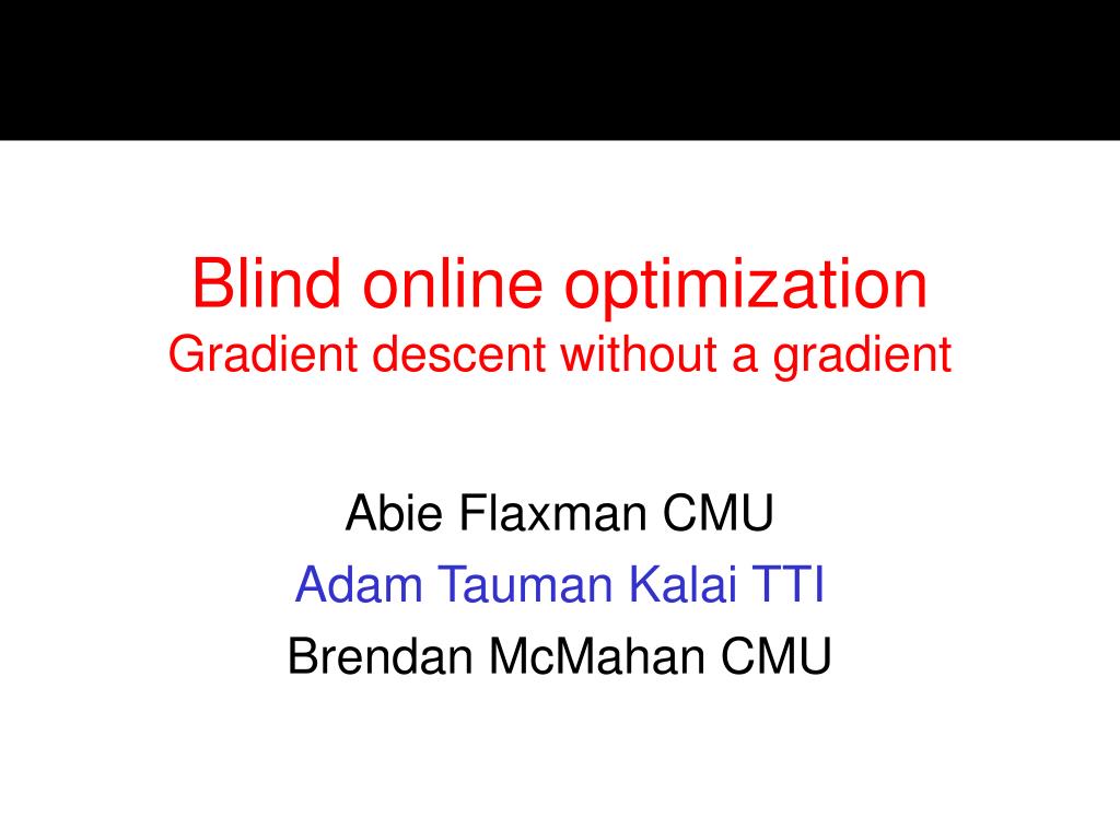 PPT - Blind online optimization Gradient descent without a gradient ...